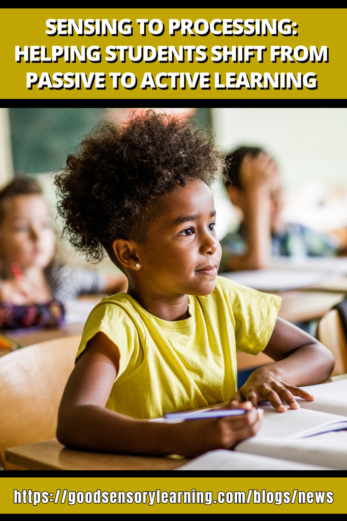 Sensing to Processing: Helping Students Shift from Passive to Active L – Good Sensory Learning
